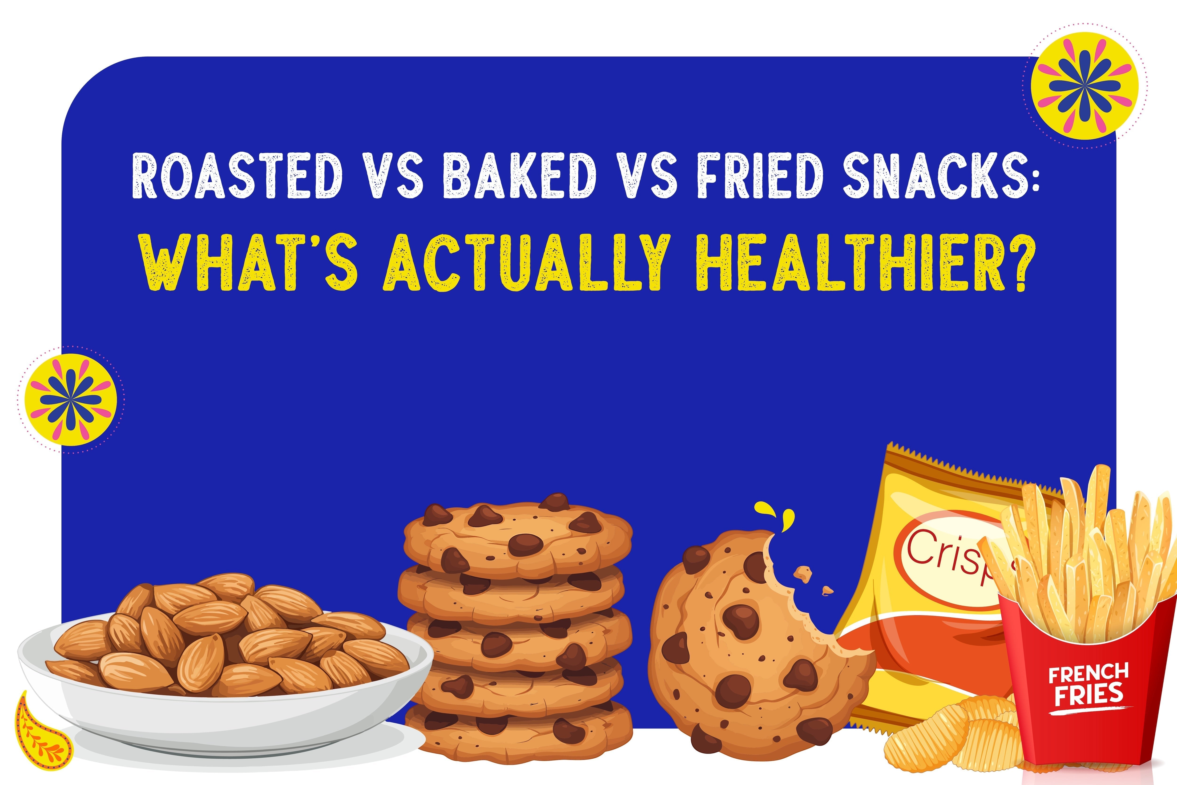 Roasted vs Baked vs Fried Snacks: What’s Actually Healthier? – Rewynd ...